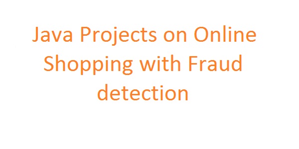Java Projects On Online Shopping With Fraud Detection Free Projects For All